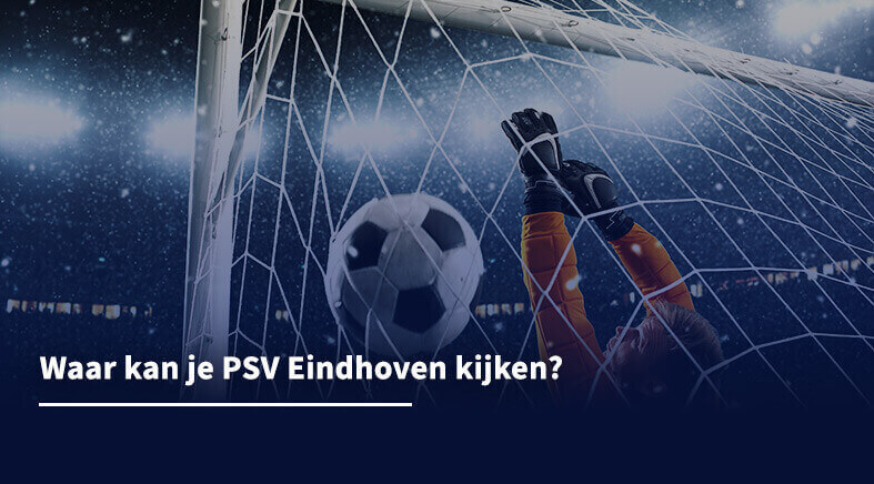 PSV Live Kijken l PSV wedstrijden op tv